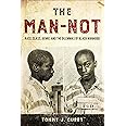 The Man-Not: Race, Class, Genre, and the Dilemmas of Black Manhood ...