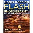 Understanding Flash Photography: How to Shoot Great Photographs Using ...