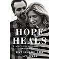 Amazon.com: Hope Heals: A True Story of Overwhelming Loss and an ...