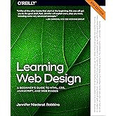 Learning Web Design: A Beginner's Guide to HTML, CSS, JavaScript, and Web Graphics: Robbins ...