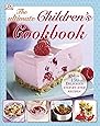 Complete Children's Cookbook: Discover Dishes You'll Really Want to ...