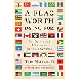 A Flag Worth Dying For: The Power and Politics of National Symbols (2 ...