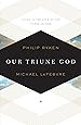 Our Triune God: Philip Ryken, Michael LeFebvre: 9781433519871: Amazon ...