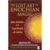 The Lost Art of Enochian Magic: Angels, Invocations, and the Secrets ...