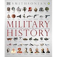 Military History: The Definitive Visual Guide to the Objects of Warfare ...