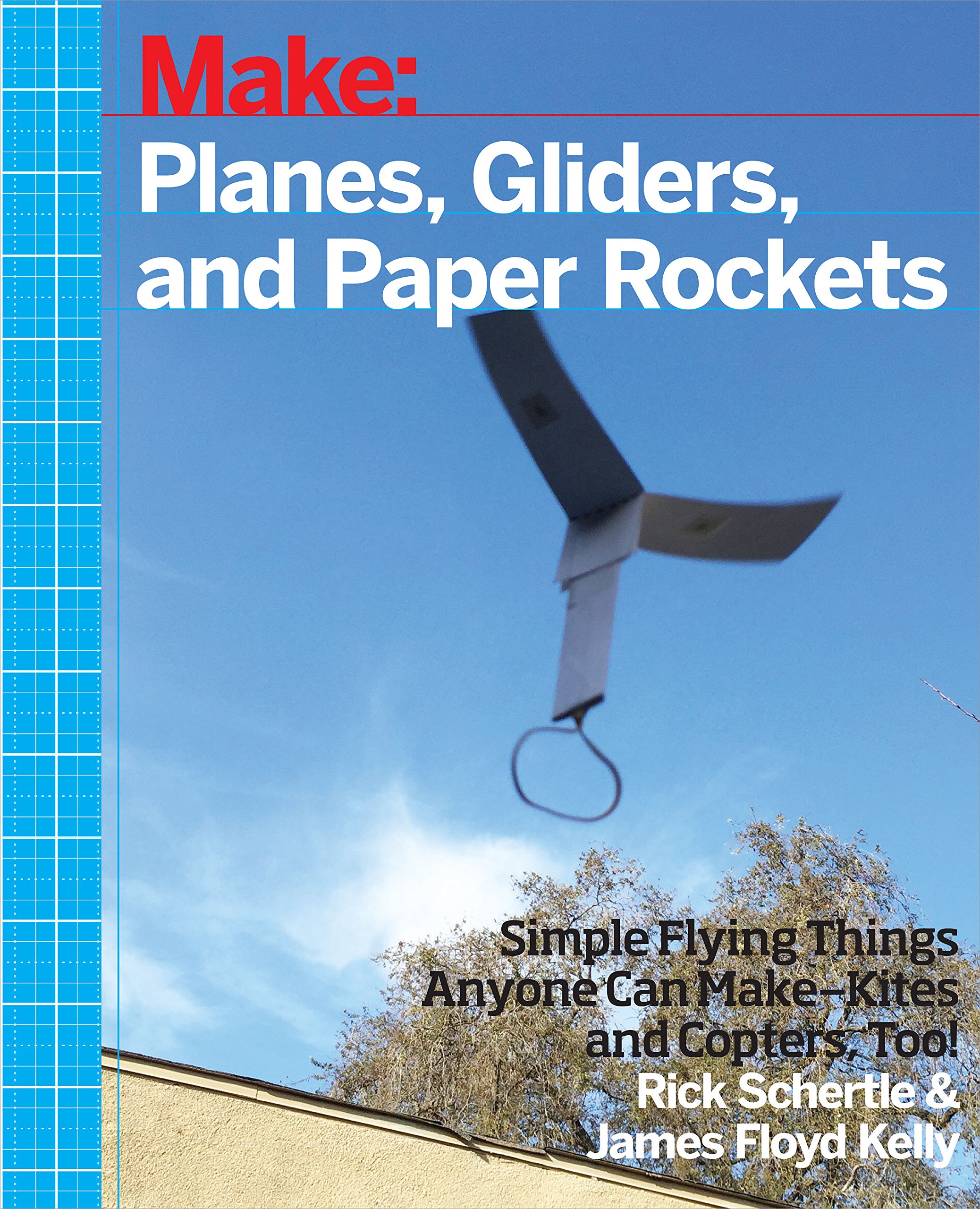 Planes, Gliders and Paper Rockets: Simple Flying Things Anyone Can Make ...