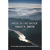 Amazon.com: Wade in the Water: Poems: 9781555978136: Smith, Tracy K.: Books