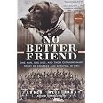 No Better Friend: One Man, One Dog, and Their Extraordinary Story of ...