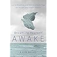 Dreaming Yourself Awake: Lucid Dreaming and Tibetan Dream Yoga for Insight and Transformation ...