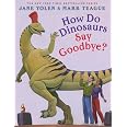 How Do Dinosaurs Say Goodbye?: Yolen, Jane, Teague, Mark: 9781338363357 ...