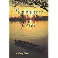 Beginning to Pray: Bloom, Archbishop Anthony: 9780809115099: Amazon.com ...