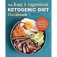 The Easy 5-Ingredient Ketogenic Diet Cookbook: Low-Carb, High-Fat Recipes for Busy People on the ...