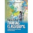 Creating Thinking Classrooms: Leading Educational Change for This ...