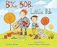 Big Bob, Little Bob: Howe, James, Anderson, Laura Ellen: 9780763644369 ...