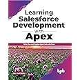 Learning Salesforce Development with Apex: Write, Run and Deploy Apex Code with Ease (English ...