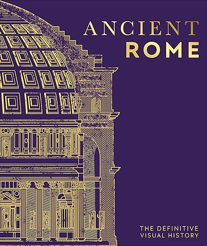 Ancient Rome: The Definitive Visual History (DK Definitive Visual ...