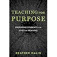 Teaching for Purpose: Preparing Students for Lives of Meaning: Malin ...
