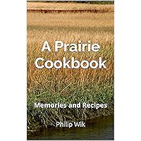 A Prairie Cookbook: Memories and Recipes - Kindle edition by Wik ...