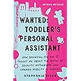 Wanted: Toddler's Personal Assistant: How Nannying for the 1% Taught Me about the Myths of ...