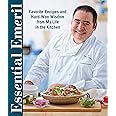 Essential Emeril: Favorite Recipes and Hard-Won Wisdom From My Life in ...