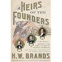 Heirs of the Founders: The Epic Rivalry of Henry Clay, John Calhoun and ...