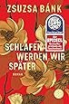 Schlafen werden wir später: Roman: Amazon.de: Zsuzsa Bánk: BÃ¼cher