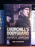 Churchill's Bodyguard - The Authorised Biography of Walter H. Thompson ...