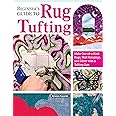 Beginner's Guide to Rug Tufting: Make One-of-a-Kind Rugs, Wall Hangings ...
