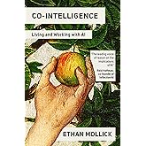 Co-Intelligence: Living and Working with AI: Mollick, Ethan ...