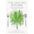 The Healing Kitchen: Cooking with Nourishing Herbs for Health, Wellness ...