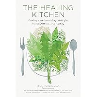 The Healing Kitchen: Cooking with Nourishing Herbs for Health, Wellness ...