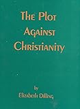 The Plot Against Christianity: Elizabeth Dilling: 9780939482450: Amazon ...