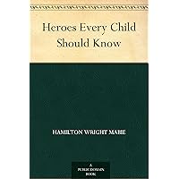 Heroes Every Child Should Know - Kindle edition by Mabie, Hamilton ...
