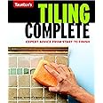 Tiling Complete: Expert Advice From Start to Finish: Michael Schweit, Robin Nicholas, Sandor ...