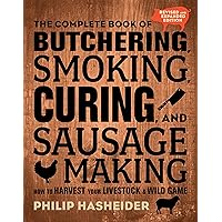 The Complete Book of Butchering, Smoking, Curing, and Sausage Making ...