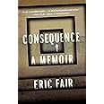 Amazon.com: Consequence: A Memoir: 9781627795135: Fair, Eric: Books