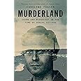 Murderland: Crime and Bloodlust in the Time of Serial Killers: Fraser ...