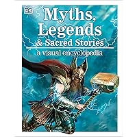 Myths, Legends, and Sacred Stories: A Visual Encyclopedia (DK Children's Visual Encyclopedias ...