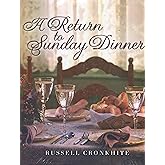 Return to Sunday Dinner: The Simple Delight of Family, Friends, and ...