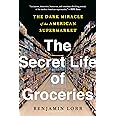The Secret Life of Groceries: The Dark Miracle of the American ...