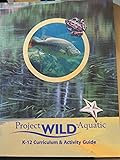 Project Wild Aquatic: K - 12 Curriculum & Activity Guide: Council for ...