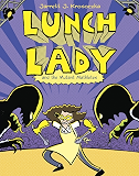 Lunch Lady and the Cyborg Substitute: Lunch Lady #1: Jarrett J ...
