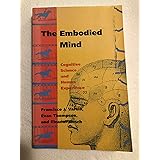 The Embodied Mind, revised edition: Cognitive Science and Human ...