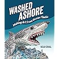 Washed Ashore: Making Art from Ocean Plastic: Crull, Kelly, Crull ...