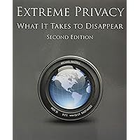 Extreme Privacy: What It Takes to Disappear: Bazzell, Michael ...