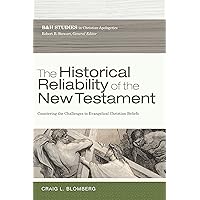 The Historical Reliability of the New Testament: Countering the ...