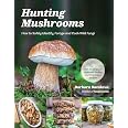 Hunting Mushrooms: How to Safely Identify, Forage and Cook Wild Fungi ...
