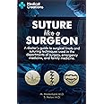 Suture like a Surgeon: A Doctor’s Guide to Surgical Knots and Suturing ...