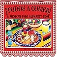 ¡Todos a Comer! A Mexican Food Alphabet Book (Bilingual English and ...