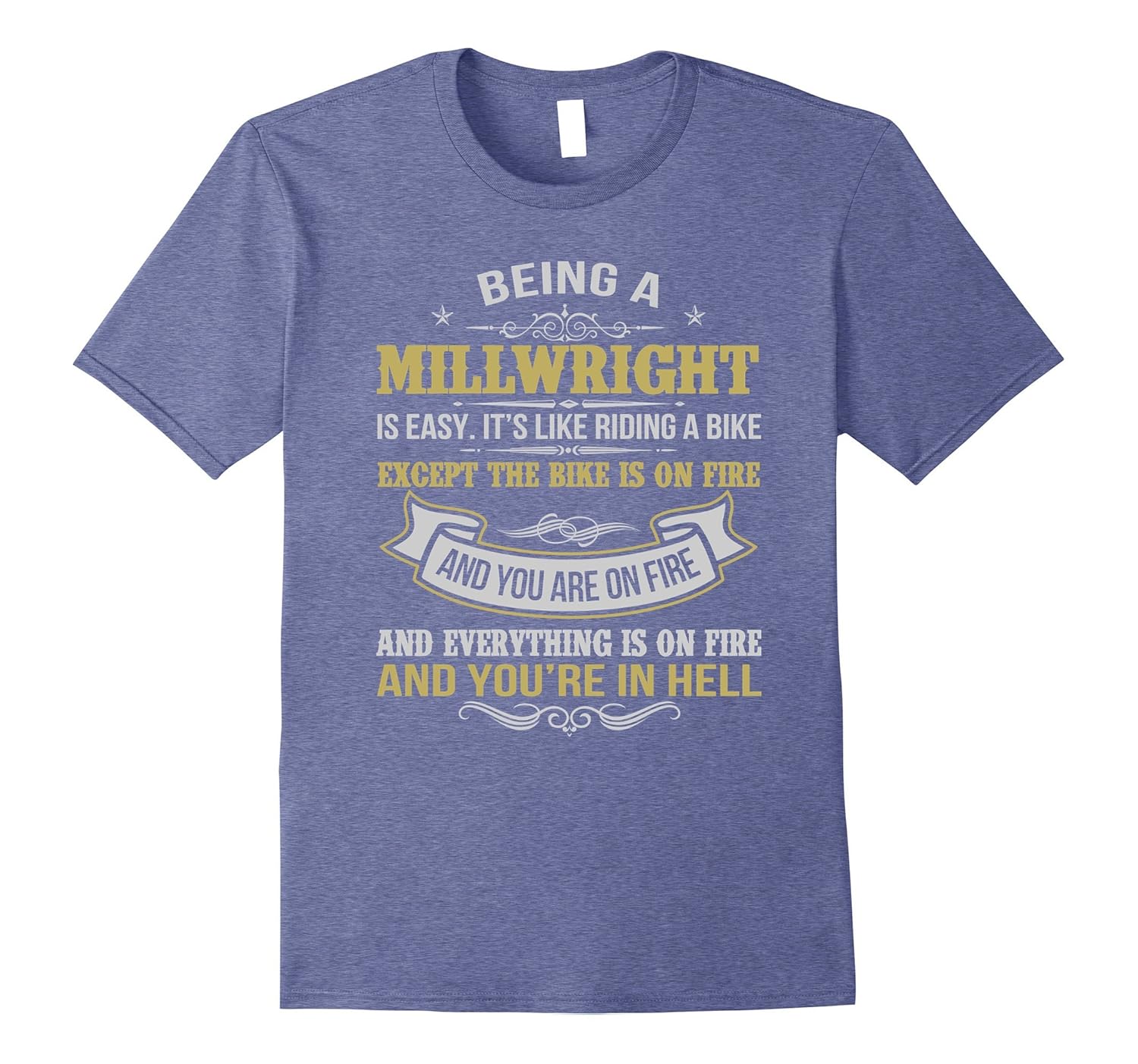 BEING A MILLWRIGHT FUNNY T-SHIRTS MILLWRIGHT JOB SHIRTS-TJ – theteejob